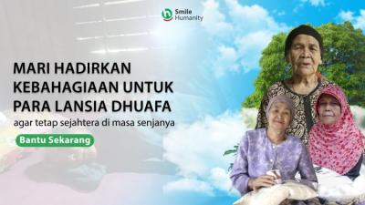 Raih Pahala Jariyah, Dengan Bantu Lansia Dhuafa Penuhi Kebutuhan Pangannya - Smile Humanity