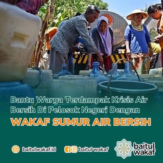 BANTU WARGA TERDAMPAK KRISIS AIR BERSIH DI PELOSOK NEGERI DENGAN WAKAF SUMUR AIR BERSIH - BAITUL ...